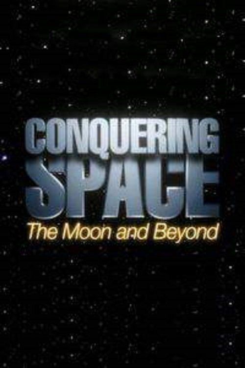 Conquering Space: The Moon and Beyond (2005) - Where to Watch It ...
