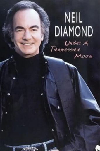Neil Diamond: Under a Tennessee Moon (1996): Where to Watch and Stream ...