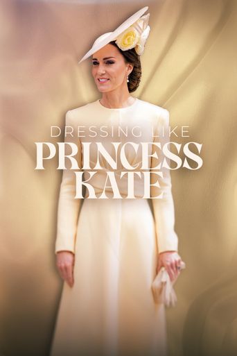 Dressing like Princess Kate: Where to Watch and Stream Online | Reelgood