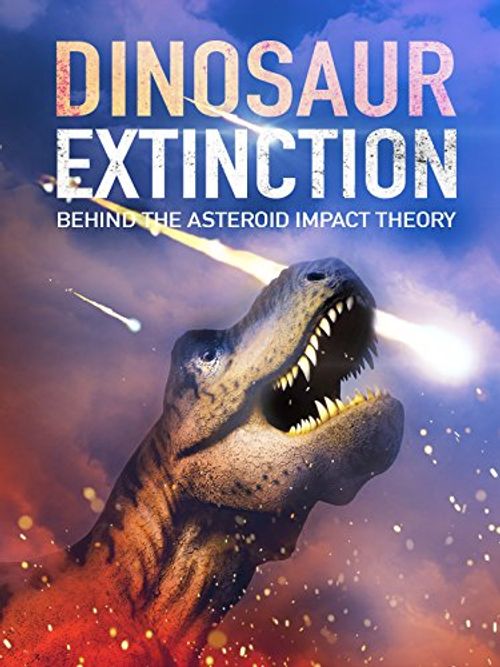 Dinosaur Extinction: Behind the Asteroid Impact Theory (2016): Where to Watch and Stream Online ...