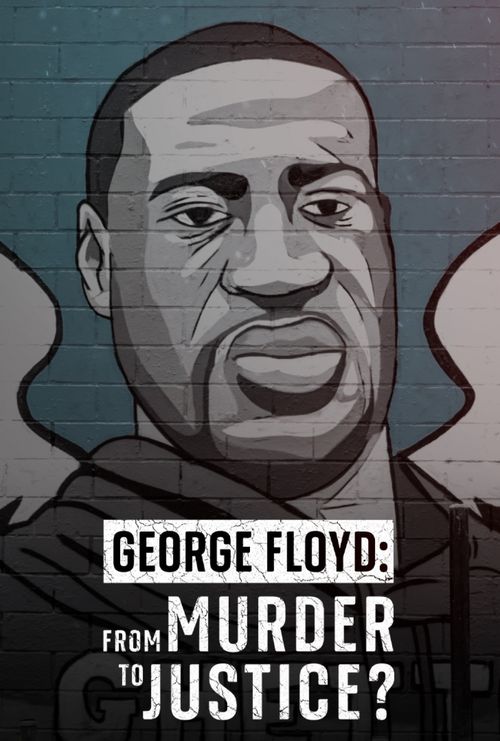 George Floyd: From Murder to Justice? (2021): Where to Watch and Stream ...
