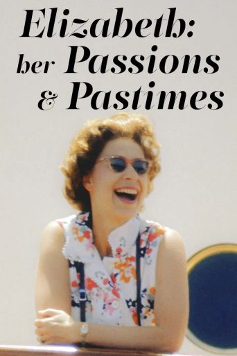 Elizabeth: Her Passions and Pastimes (2022): Where to Watch and Stream ...