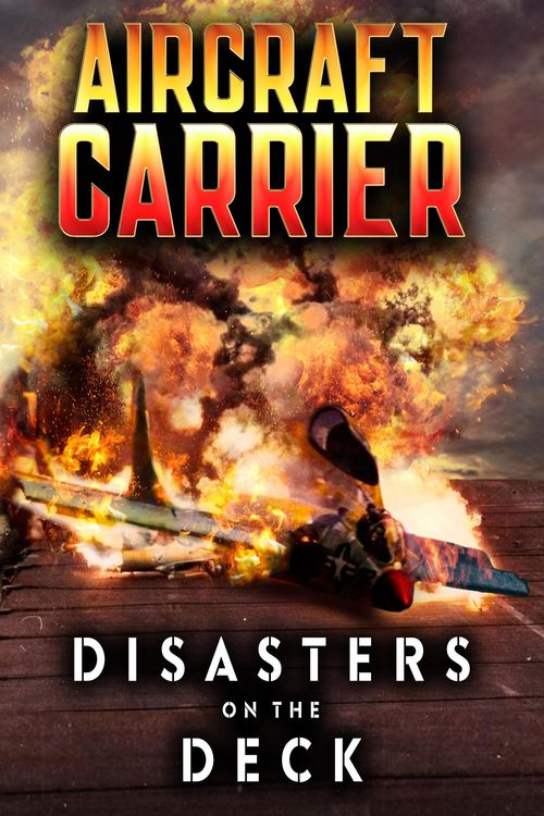Aircraft Carrier - Disasters on the Deck: User Lists | Reelgood