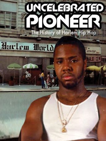 Uncelebrated Pioneer: The History of Harlem Hip Hop (2019): Where to ...