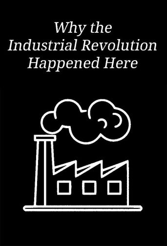 Why the Industrial Revolution Happened Here (2013): Where to Watch and ...