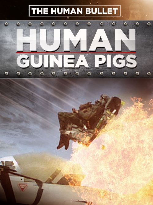 Human Guinea Pigs - The Human Bullet (2020): Where to Watch and Stream ...