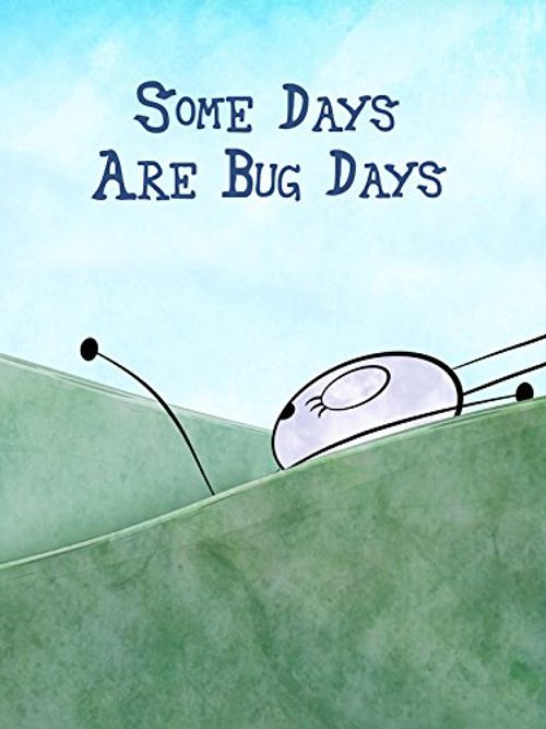 Some Days Are Bug Days: Where to Watch and Stream Online | Reelgood