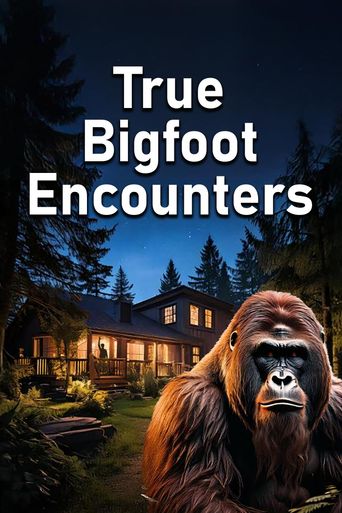 True Bigfoot Encounters (2025): Where to Watch and Stream Online | Reelgood