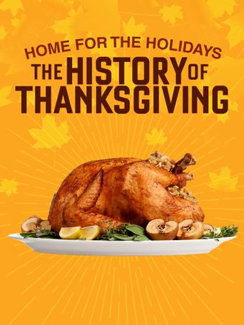 Home for the Holidays: The History of Thanksgiving: Where to Watch and ...