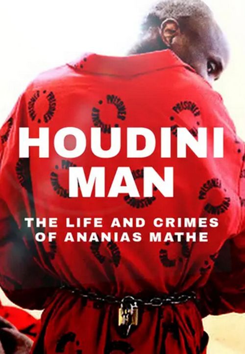 Houdini Man: The Life and Crimes of Ananias Mathe: Where to Watch and ...
