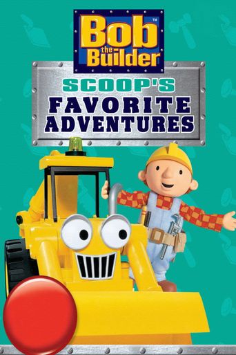 Bob The Builder: Scoop's Favorite Adventures (2004): Where to Watch and ...