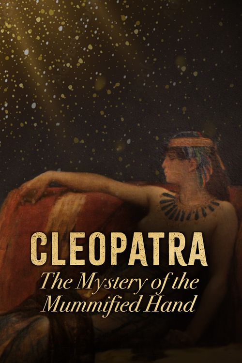 Cleopatra: The Mystery of the Mummified Hand: Where to Watch and Stream ...