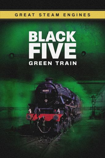 Great Steam Engines: Black Five Green Train (2024): Where to Watch and ...