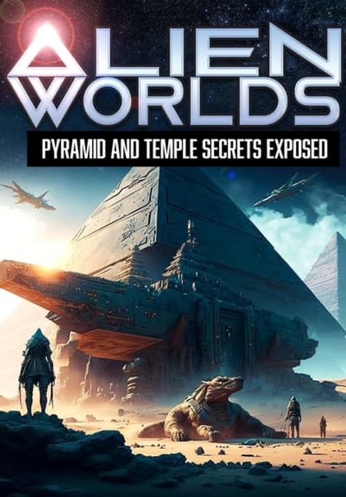 Alien Worlds: Pyramid and Temple Secrets Exposed (2023): Where to Watch ...