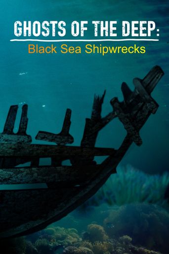 Ghosts of the Deep: Black Sea Shipwrecks: User Lists | Reelgood