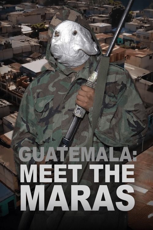 Guatemala: Meet the Maras: Where to Watch and Stream Online | Reelgood