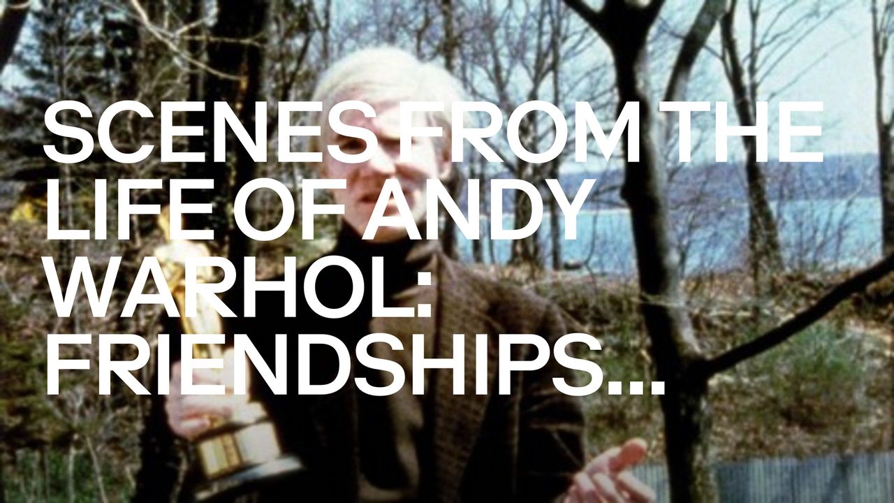 Scenes from the Life of Andy Warhol: Friendships and Intersections ...