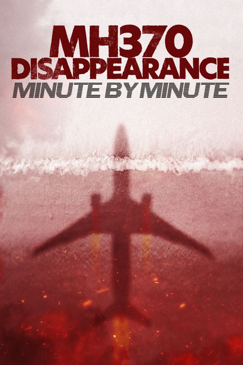 MH370 Disappearance: Minute by Minute (2024): Where to Watch and Stream ...