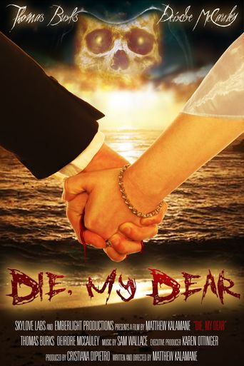 Die, My Dear (2017): Where to Watch and Stream Online | Reelgood
