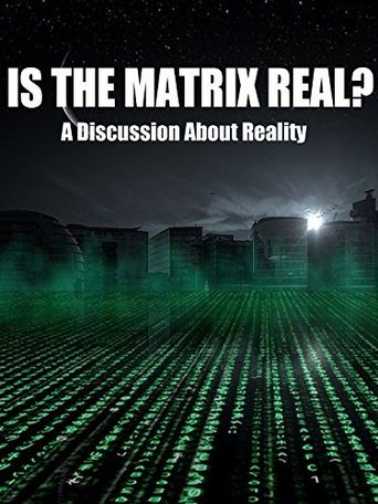 Is the Matrix Real? A Discussion About Reality (2016): Where to Watch ...