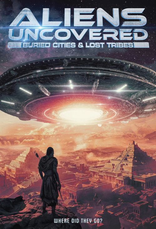 Aliens Uncovered: Buried Cities & Lost Tribes (2024): Where to Watch ...