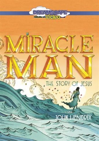 Miracle Man: The Story of Jesus (2017): Where to Watch and Stream ...