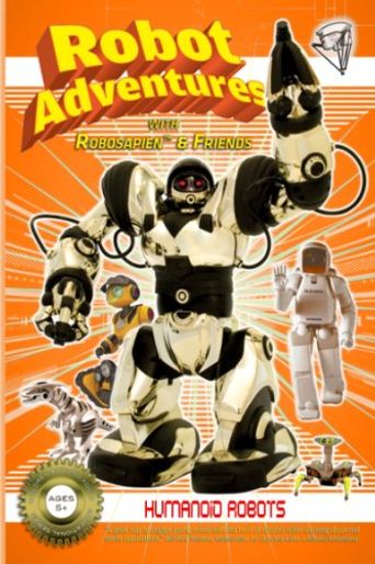 Robot Adventures with Robosapien and Friends: Humanoid Robots: Where to ...