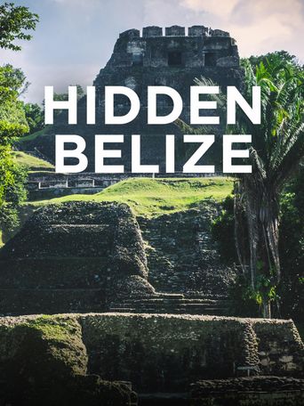 Hidden Belize (2024): Where to Watch and Stream Online | Reelgood