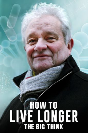 The Big Thinkers: How to Live Longer (2017): Where to Watch and Stream ...