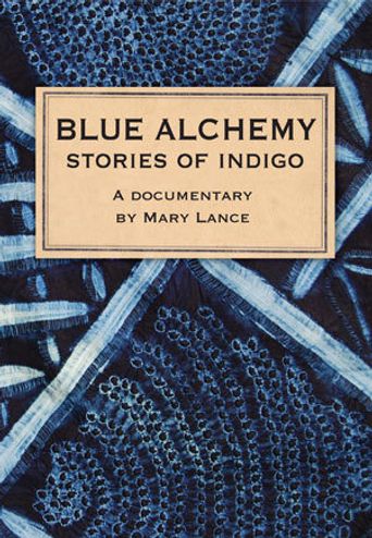 Blue Alchemy: Stories of Indigo (2011): Where to Watch and Stream ...