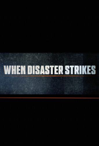 When Disaster Strikes: Where to Watch and Stream Online | Reelgood