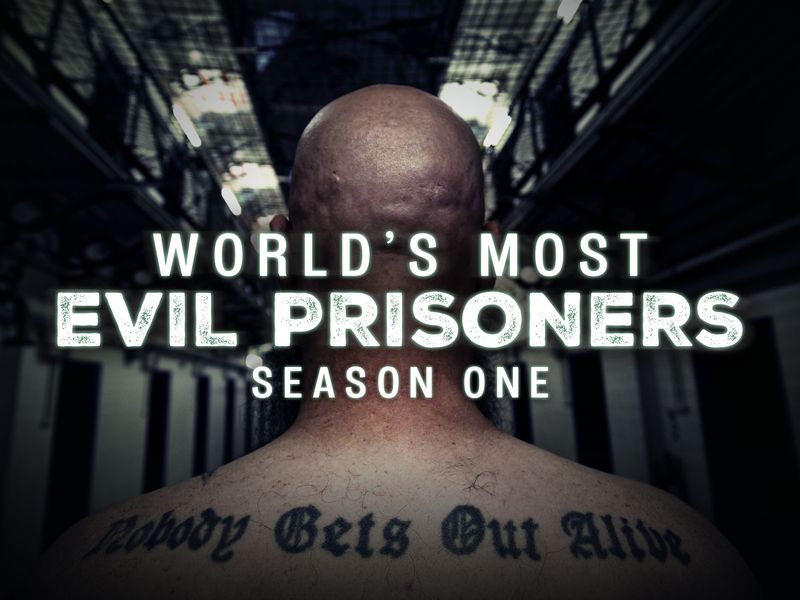 World's Most Evil Prisoners Season 1: Where To Watch Every Episode | Reelgood