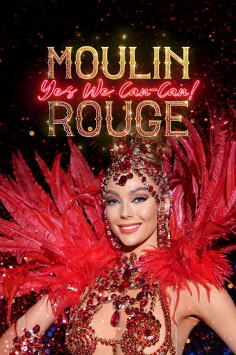 Moulin Rouge: Yes We Can-Can!: Where to Watch and Stream Online | Reelgood
