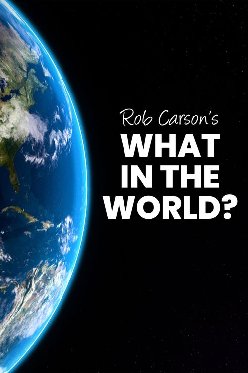 Rob Carson's What in the World? Season 1: Where To Watch Every Episode ...