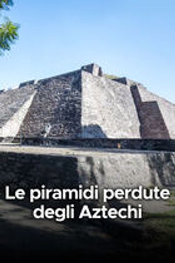 Lost Pyramids of the Aztecs: Where to Watch and Stream Online | Reelgood