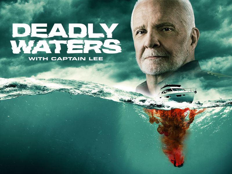 Deadly Waters with Captain Lee: Where to Watch and Stream Online | Reelgood