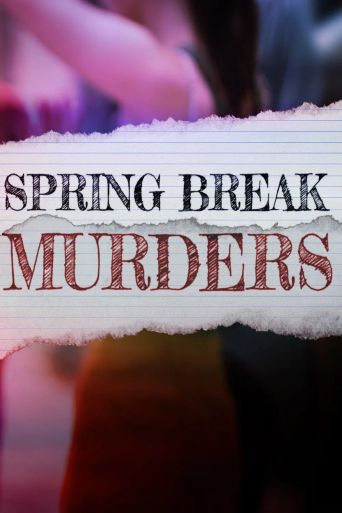 Spring Break Murders Season 1: Where To Watch Every Episode | Reelgood