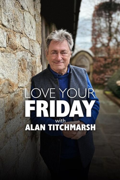 Love Your Friday with Alan Titchmarsh Season 1: Where To Watch Every ...
