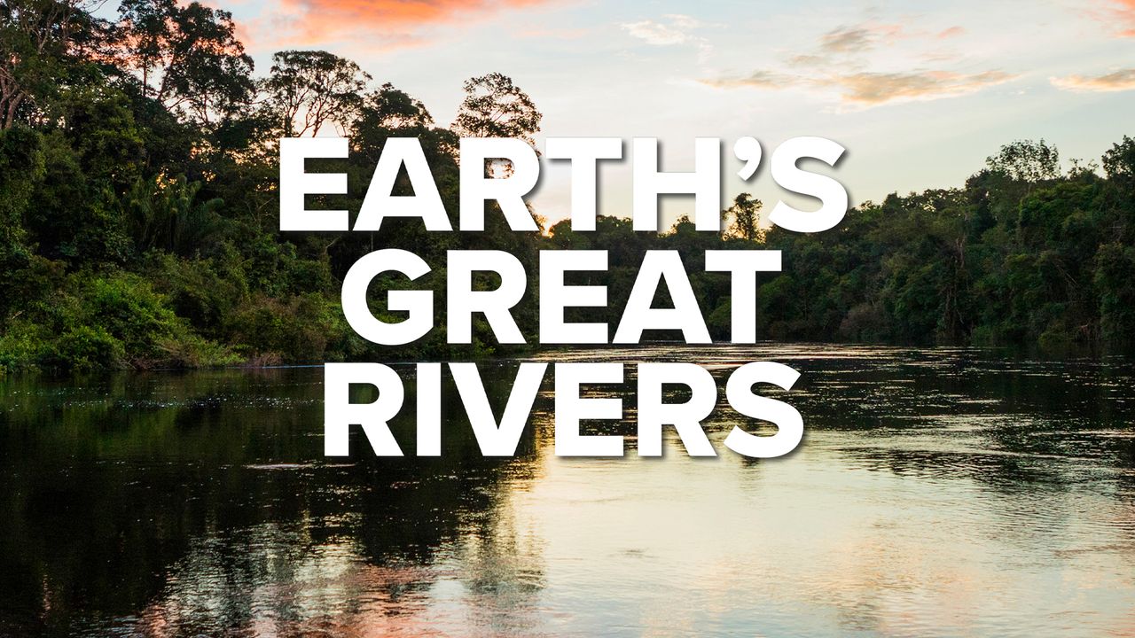 Earth's Great Rivers: Where to Watch and Stream Online | Reelgood
