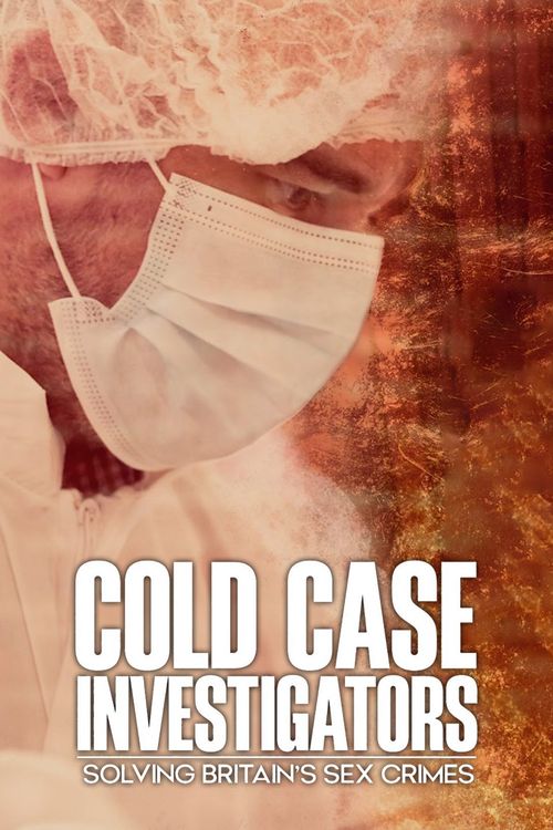 Cold Case Investigators: Solving Britain's Sex Crimes: Where to Watch and Stream Online | Reelgood