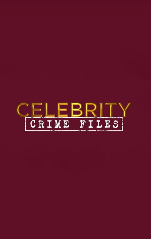 Celebrity Crime Files: Where to Watch and Stream Online | Reelgood