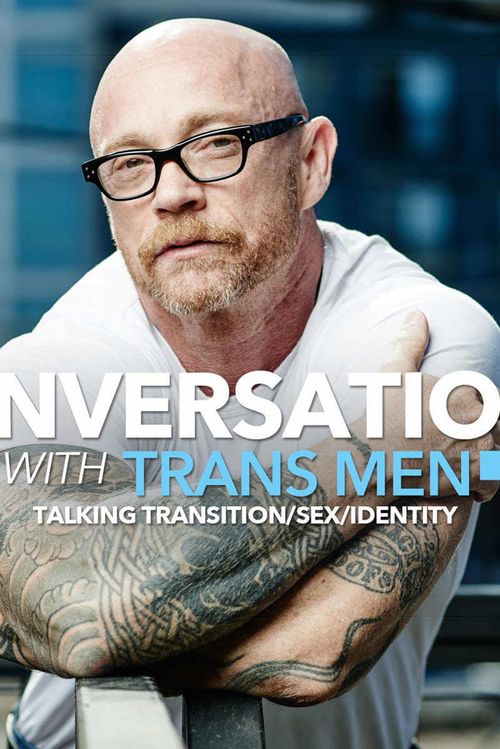 Conversations With Transmen: Talking Transition, Sex, Identity: Where to Watch and Stream Online ...