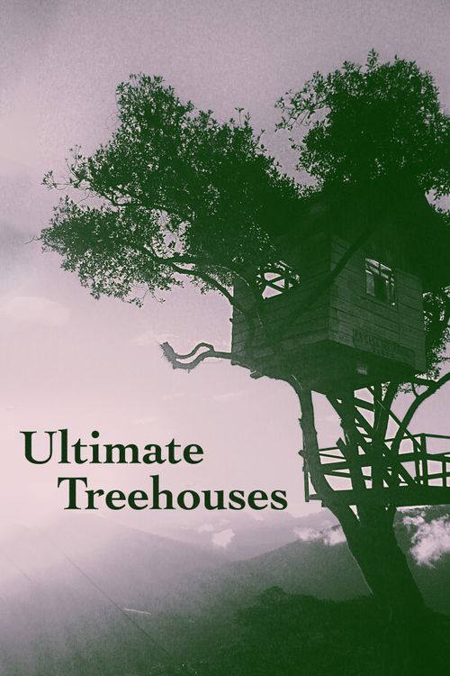 Ultimate Treehouses: User Lists | Reelgood