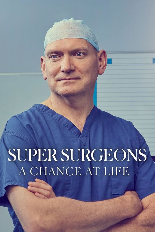 Super Surgeons: A Chance at Life: Where to Watch and Stream Online ...