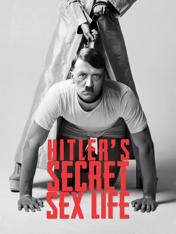 Hitler's Secret Sex Life: Where to Watch and Stream Online | Reelgood
