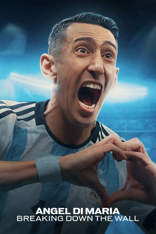 Ángel Di María: Breaking Down the Wall: Where to Watch and Stream ...