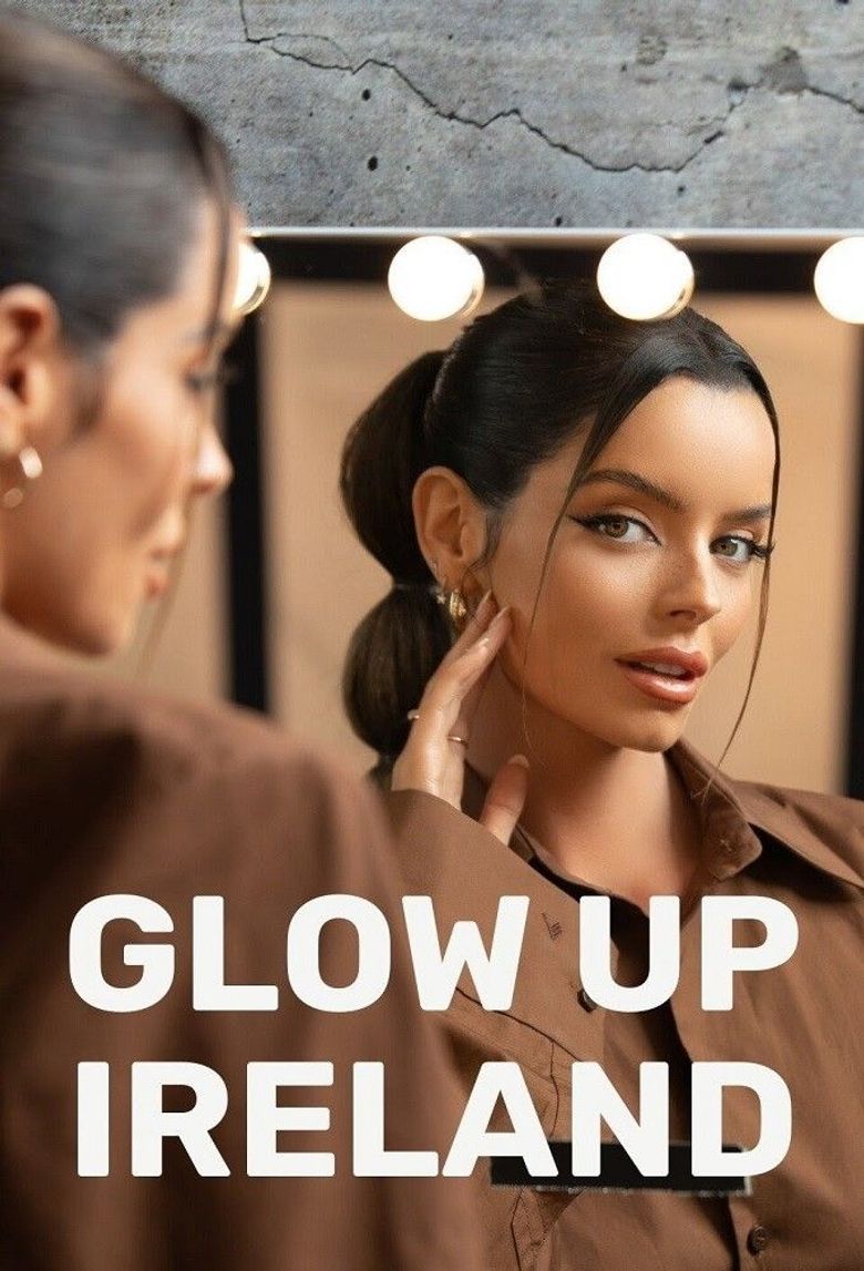 Glow Up Ireland - Where to Watch Every Episode Streaming Online | Reelgood