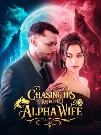 Chasing His Rejected Alpha Wife: Where to Watch and Stream Online | Reelgood