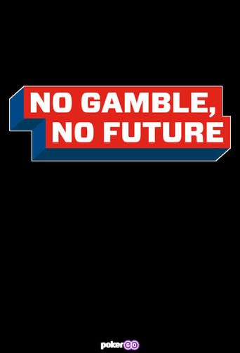 No Gamble, No Future: Where to Watch and Stream Online | Reelgood