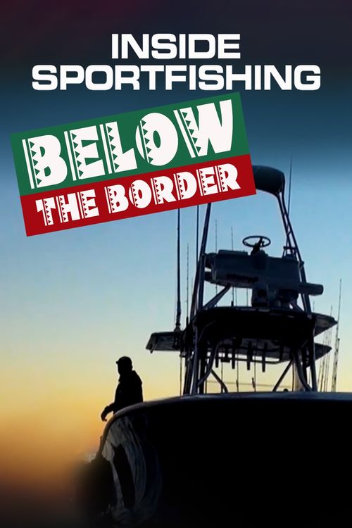 Inside Sportfishing: Below the Border Season 1: Where To Watch Every ...